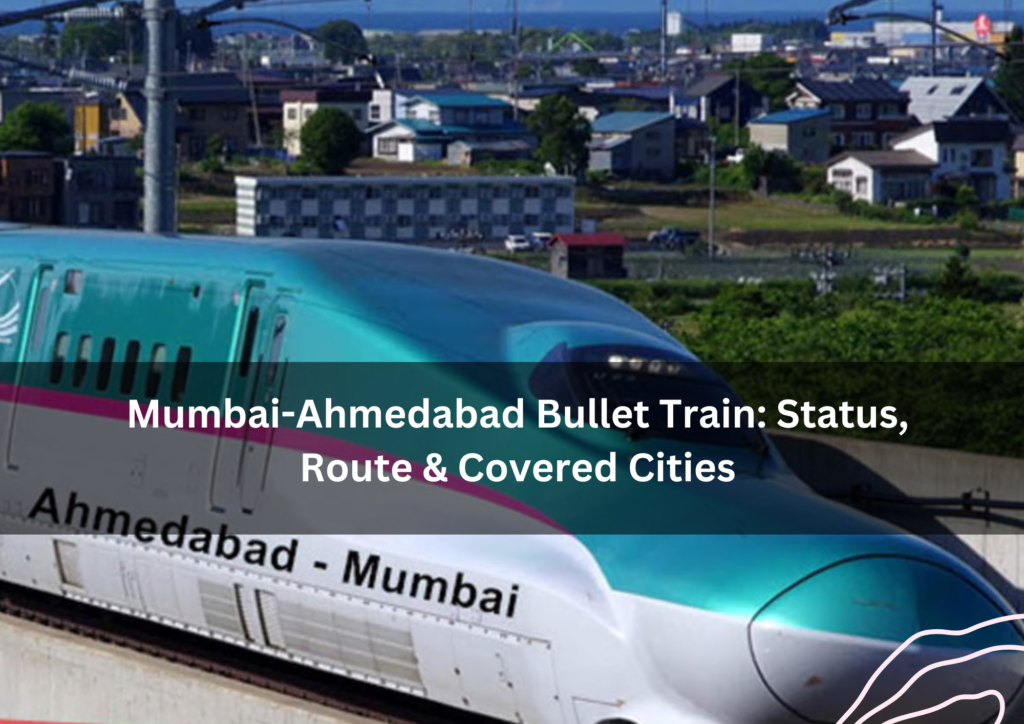 Mumbai-Ahmedabad Bullet Train: Status, Route & Covered Cities - Value4News